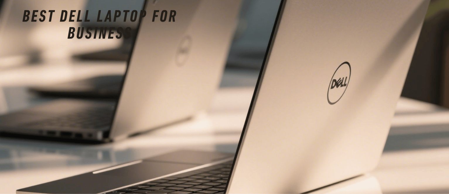 Best Dell Laptop for Business: Portability, Security, Value